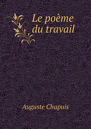Le Poeme Du Travail by Auguste Chapuis | Goodreads