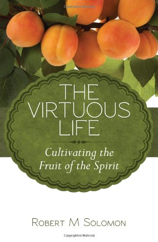 The Virtuous Life by Robert M. Solomon | Goodreads