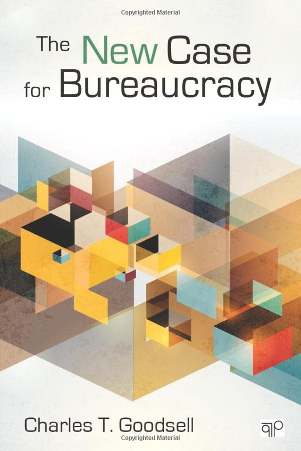 The New Case for Bureaucracy by Charles T. Goodsell | Goodreads
