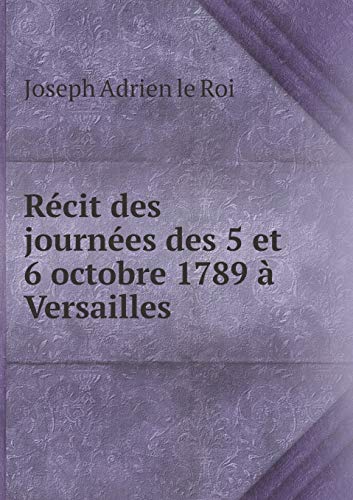 Récit des journées des 5 et 6 octobre 1789 à Versailles by Joseph ...