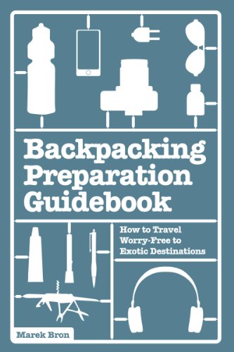 The Backpacking Preparation Guidebook: How to Travel Worry-Free to ...