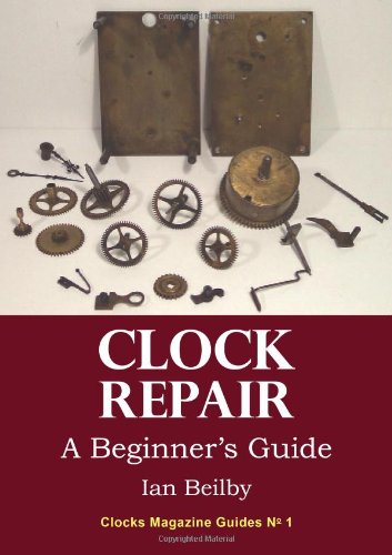 Clock Repair A beginners guide by Ian Beilby | Goodreads