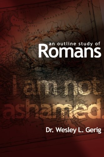 An Outline Study of Romans by Wesley L. Gerig | Goodreads