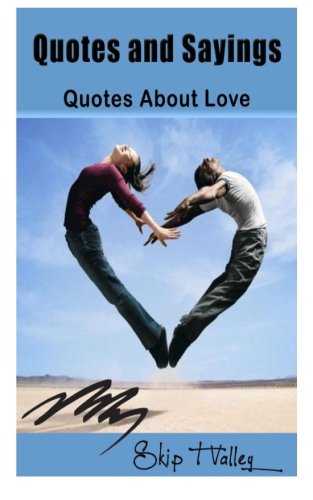 Quotes and Sayings:Quotes About Love by Skip T Valley | Goodreads