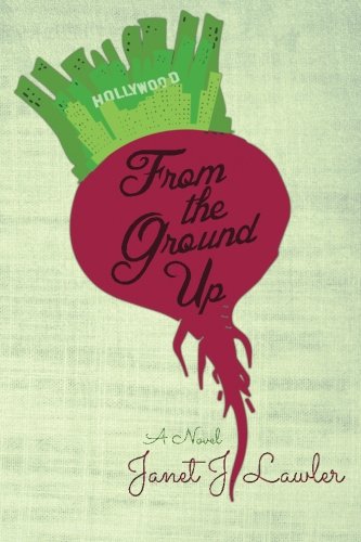 From the Ground Up: A Story about Love, Fame and Farming by Janet J ...