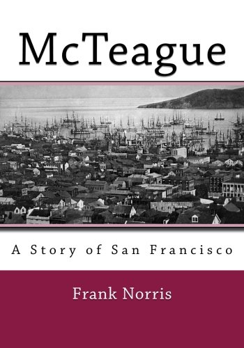 McTeague: A Story of San Francisco by Frank Norris | Goodreads
