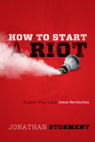 How to Start a Riot: Support Your Local Jesus Revolution by Jonathan ...