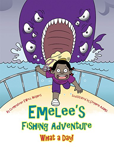 Emelee’S Fishing Adventure: What a Day! by Clementene Ewell Hughes ...