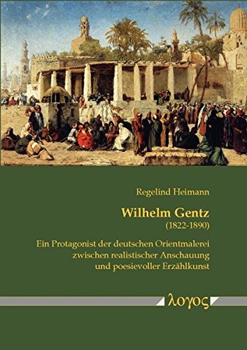 Wilhelm Gentz (1822-1890): Ein Protagonist Der Deutschen Orientmalerei ...