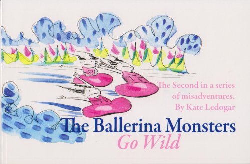 The Ballerina Monsters Go Wild by Kate Ledogar | Goodreads