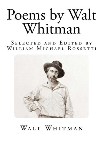 Poems by Walt Whitman: Selected and Edited by William Michael Rossetti ...