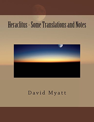 Heraclitus: Some Translations and Notes by David Myatt | Goodreads