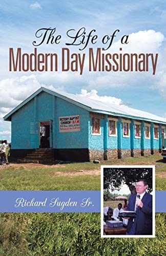 The Life of a Modern Day Missionary by Richard Sugden Sr. | Goodreads