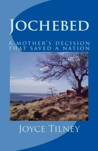 Jochebed: A mother's decision that saved a nation by Joyce Tilney ...