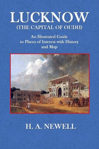 Lucknow (the Capital of Oudh): An Illustrated Guide to Places of ...