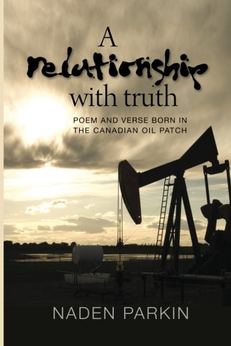A Relationship with Truth: Poem and Verse Born in the Canadian Oil ...
