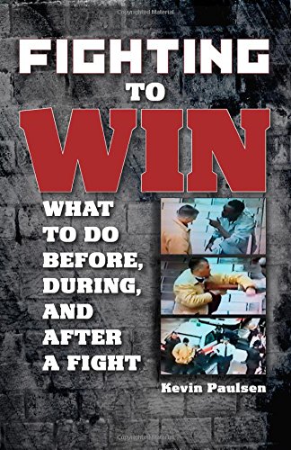 Fighting to Win: What to Do Before, During, and After a Fight by Kevin ...