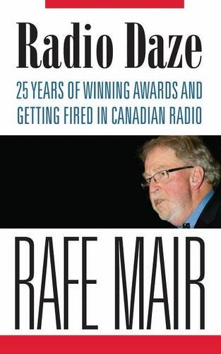 Radio Daze: 25 Years of Winning Awards and Getting Fired in Canadian ...
