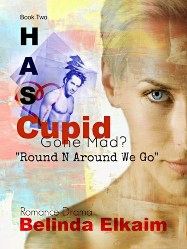 Round N Around We Go (Has Cupid Gone Mad? #2) by Belinda Elkaim | Goodreads