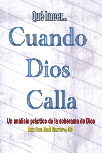 Qué hacer cuando Dios calla: Un anális práctico de la soberanía de Dios ...