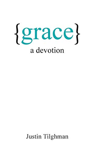 Grace: A Devotion by Justin Tilghman | Goodreads