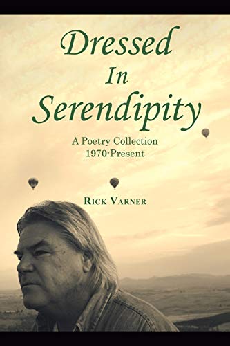 Dressed in Serendipity: A Poetry Collection 1970-Present by Rick Varner ...