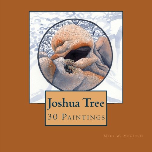 Joshua Tree: 30 Paintings by Mark W. McGinnis | Goodreads