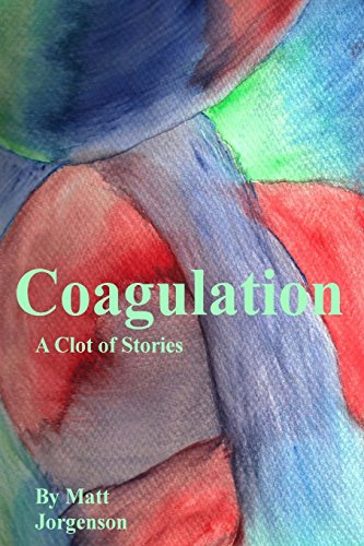 Coagulation: A Clot of Stories by Matt Jorgenson | Goodreads