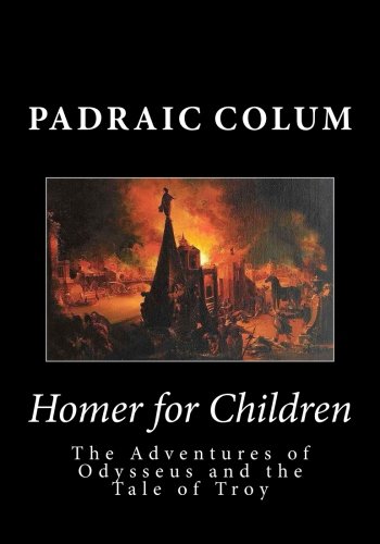 Homer for Children: The Adventures of Odysseus and the Tale of Troy by ...