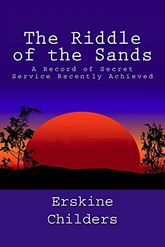The Riddle of the Sands: A Record of Secret Service Recently Achieved ...