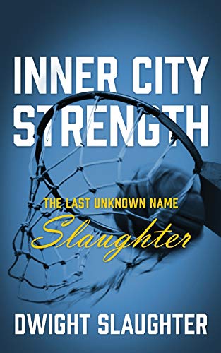 Inner City Strength: The Last Unknown Name Slaughter by Dwight ...