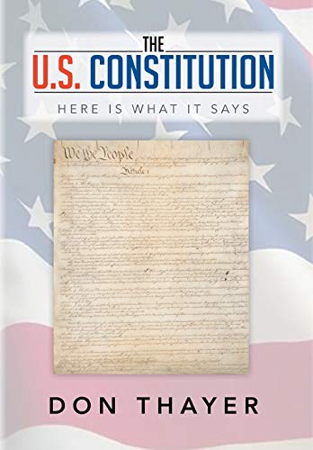 The U.S. Constitution: Here Is What It Says by Don Thayer | Goodreads