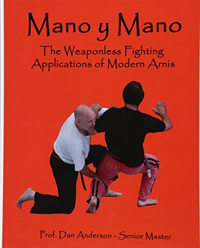 Mano y Mano: The Weaponless Fighting Applications of Modern Arnis by ...