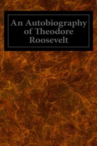 An Autobiography of Theodore Roosevelt by Stephen Vincent Brennan ...