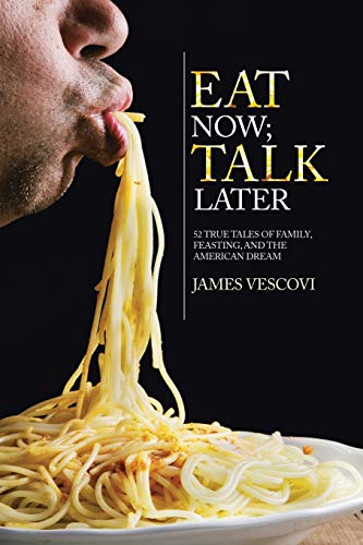 Eat Now; Talk Later: 52 True Tales of Family, Feasting, and the ...