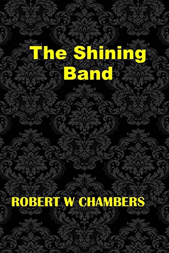 The Shining Band: by Robert W. Chambers | Goodreads
