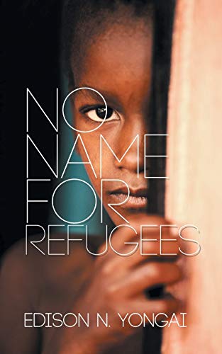 No Name for Refugees by Edison N Yongai | Goodreads