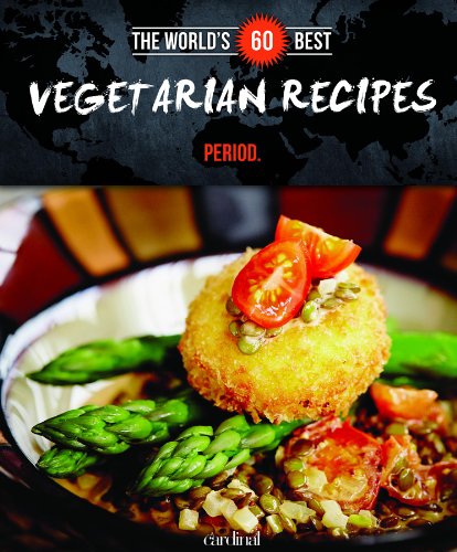 The World's 60 Best Vegetarian Recipes Period by Veronique Paradis ...