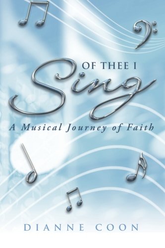 Of Thee I Sing: A Musical Journey of Faith by Dianne Coon | Goodreads