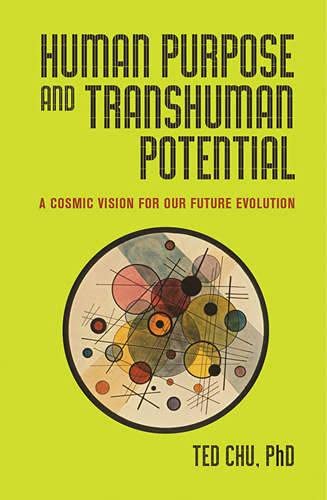 Human Purpose and Transhuman Potential: A Cosmic Vision of Our Future ...