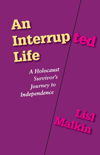 An Interrupted Life: A Holocaust Survivor's Journey to Independence by ...