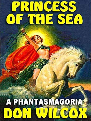 Princess of the Sea: The Riotous Science Fantasy Classic by Don Wilcox | Goodreads