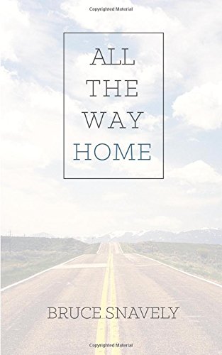 All the Way Home by Bruce Snavely | Goodreads