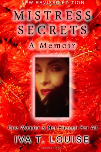 Mistress Secrets, A Memoir: One Woman Is Not Enough For All by Iva T ...