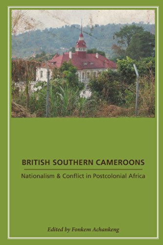 British Southern Cameroons - Nationalism & Conflict in Postcolonial ...