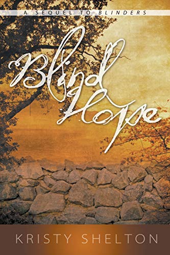 Blind Hope (a Sequel to Blinders) by Kristy Shelton | Goodreads