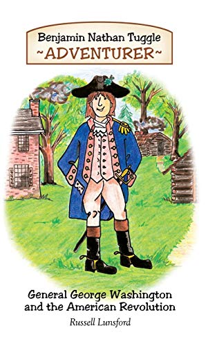 Benjamin Nathan Tuggle: Adventurer: General George Washington and the ...
