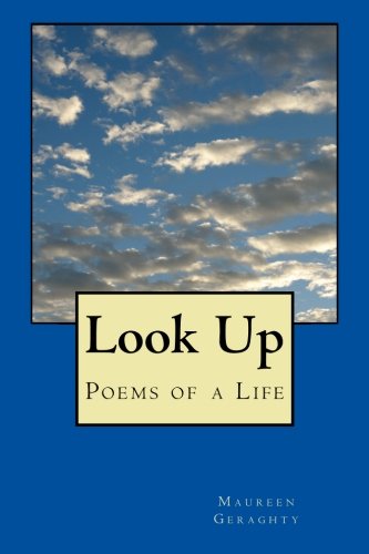 Look Up: Poems of a Life by Maureen Geraghty | Goodreads