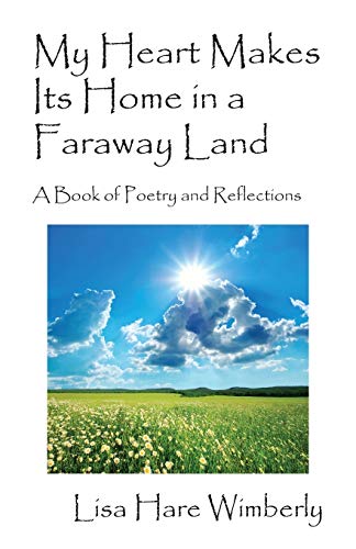 My Heart Makes Its Home in a Faraway Land: A Book of Poetry and ...