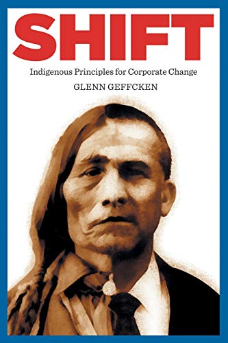 Shift: Indigenous Principles for Corporate Change by Glenn Geffcken ...